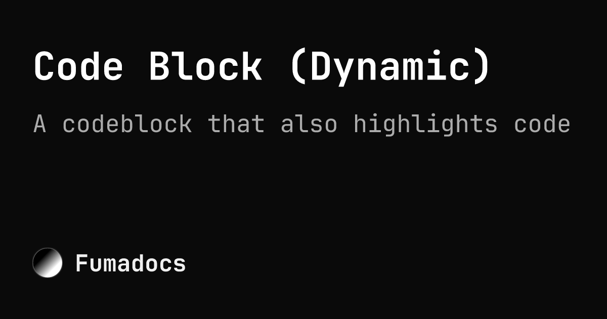 Code Block (Dynamic) | Fumadocs
