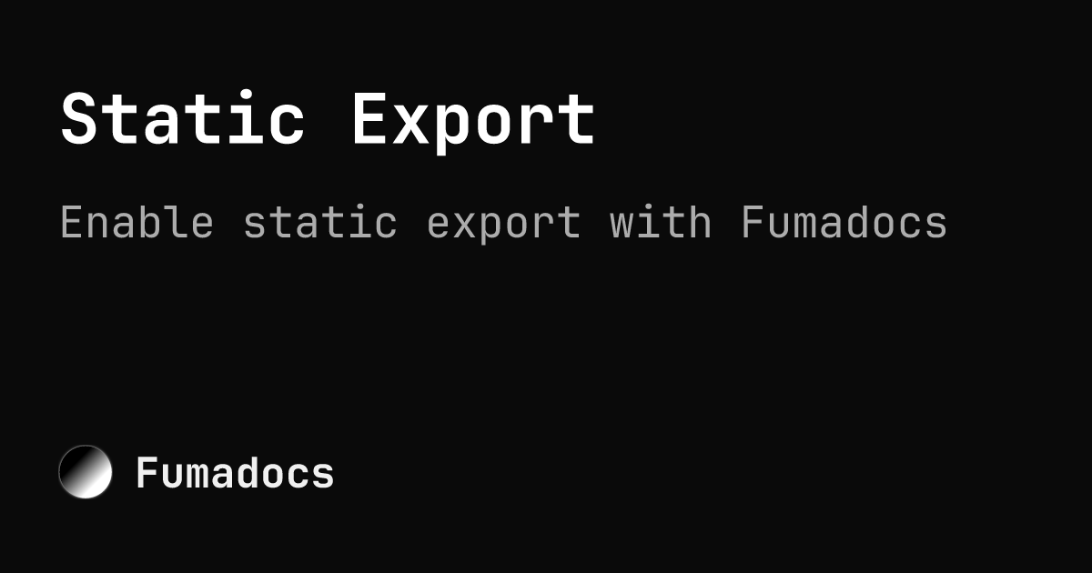 Static Export | Fumadocs Static Export | Fumadocs